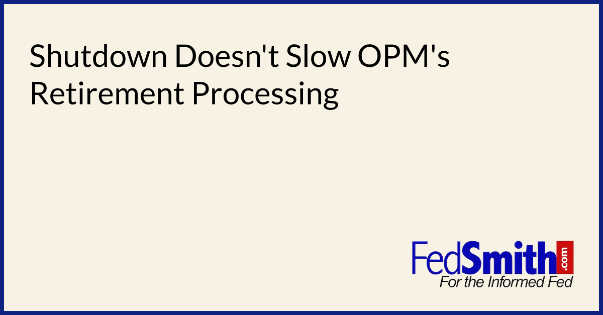 Shutdown Doesn't Slow OPM's Retirement Processing | FedSmith.com