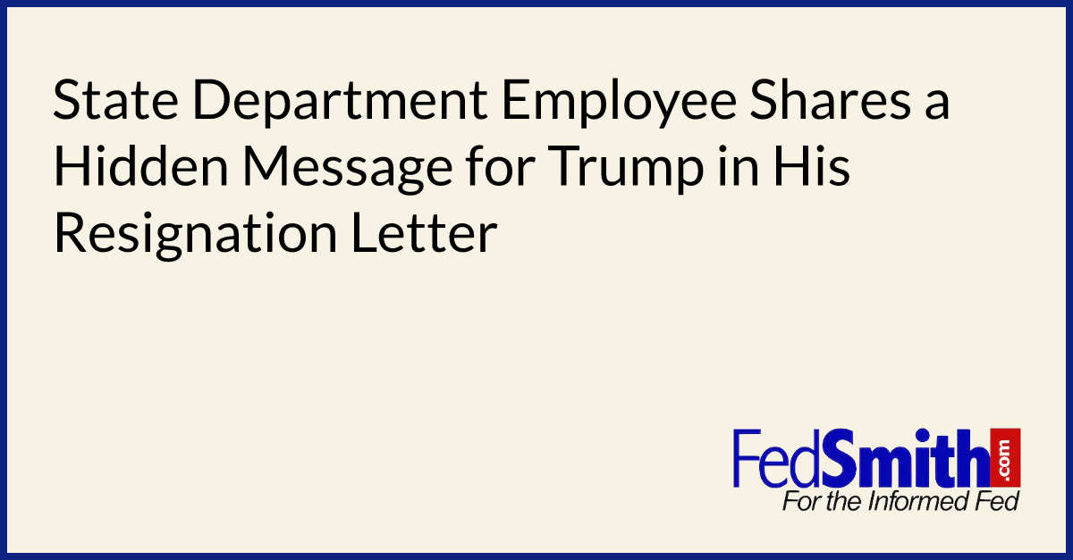 State Department Employee Shares A Hidden Message For Trump In His Resignation Letter | FedSmith.com