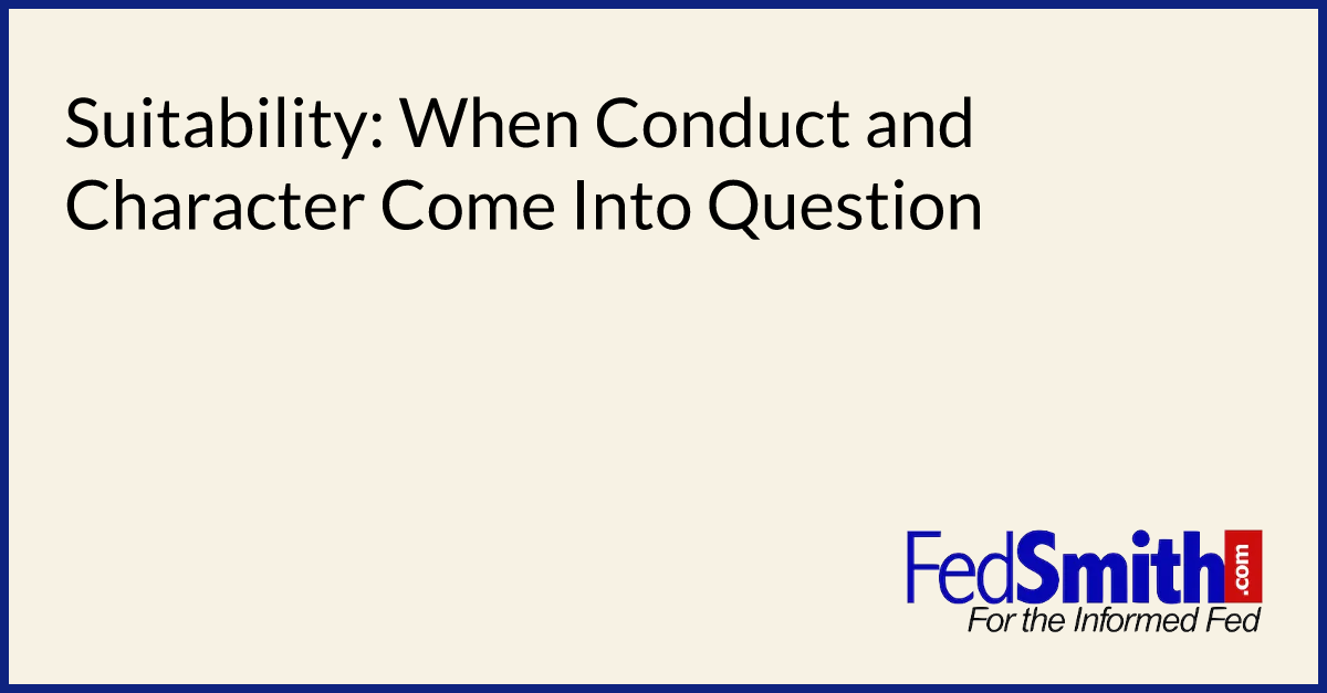 Suitability: When Conduct And Character Come Into Question | FedSmith.com