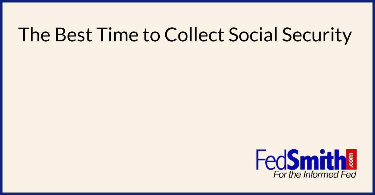 The Best Time To Collect Social Security | FedSmith.com