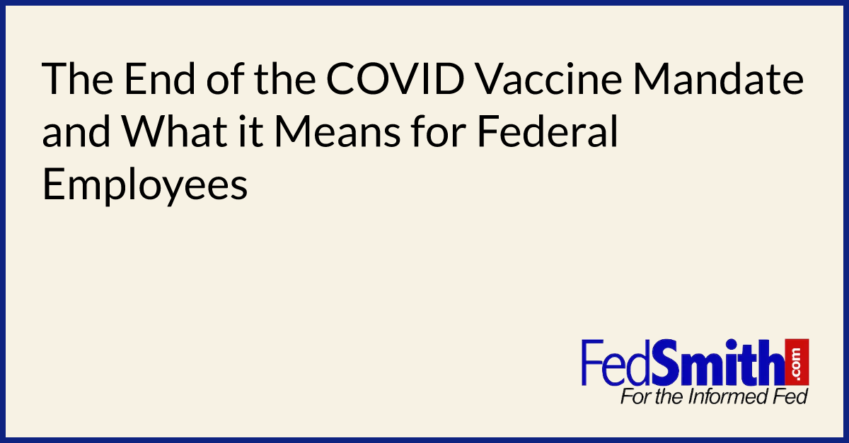 The End Of The COVID Vaccine Mandate And What It Means For Federal ...