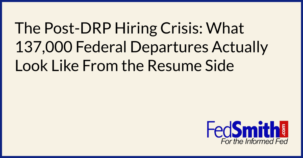 The Post-DRP Hiring Crisis: What 137,000 Federal Departures Actually ...