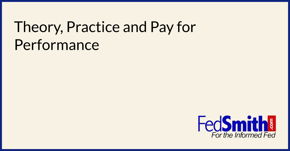 Theory, Practice And Pay For Performance | FedSmith.com