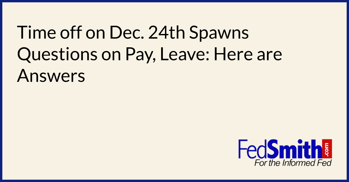 Time Off On Dec. 24th Spawns Questions On Pay, Leave: Here Are Answers ...
