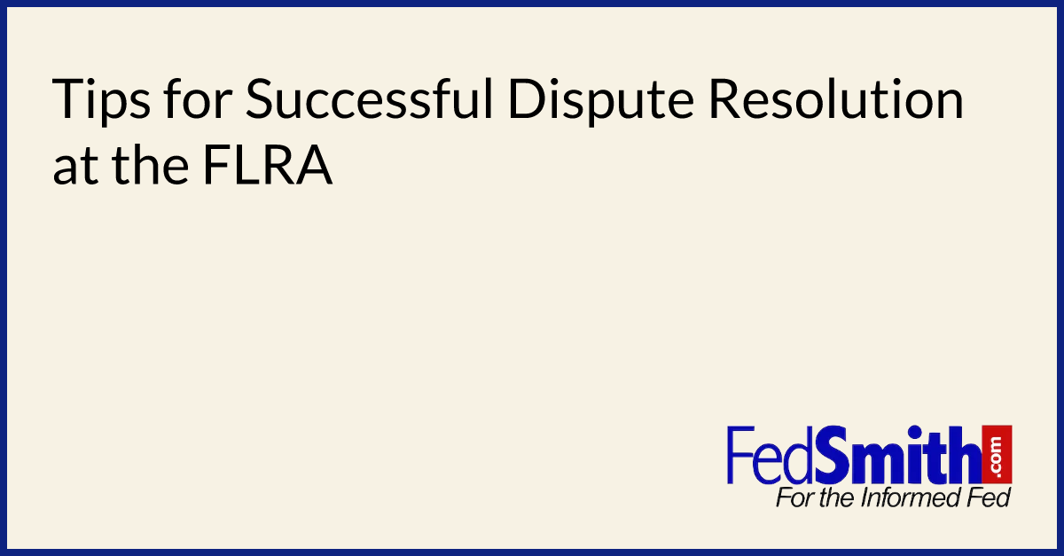 Tips For Successful Dispute Resolution At The FLRA | FedSmith.com
