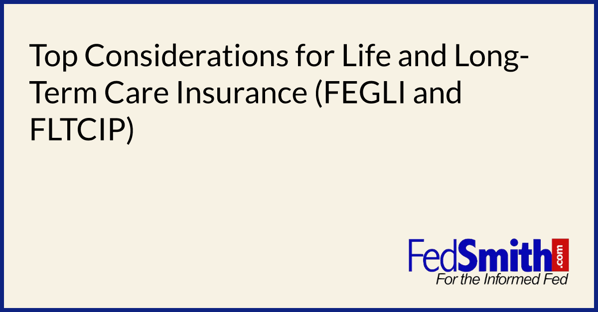 Top Considerations For Life And Long-Term Care Insurance (FEGLI And ...