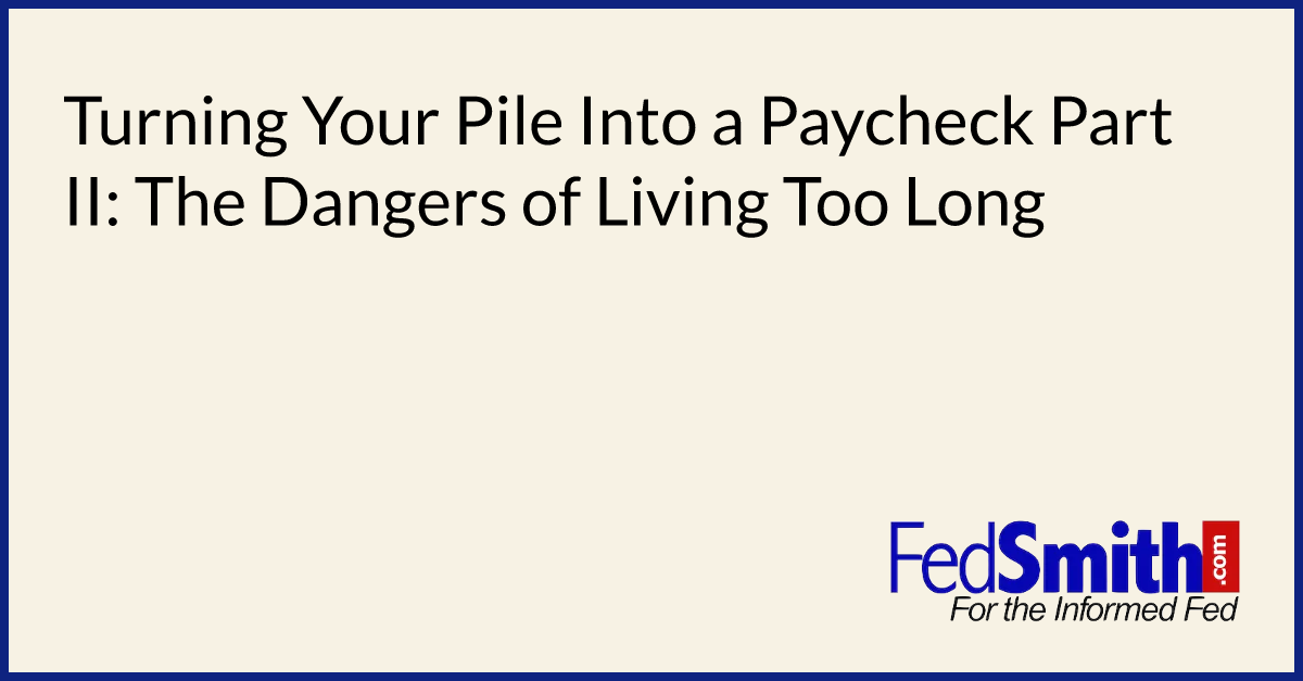 Turning Your Pile Into A Paycheck Part II: The Dangers Of Living Too ...