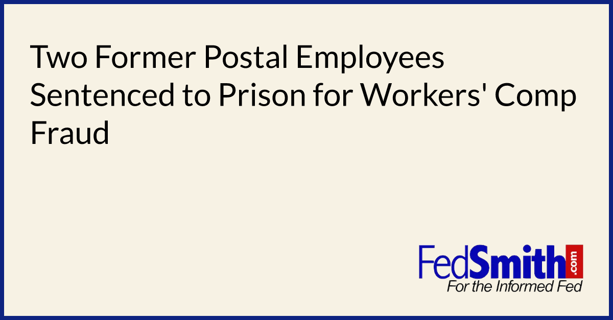 Two Former Postal Employees Sentenced To Prison For Workers' Comp Fraud ...