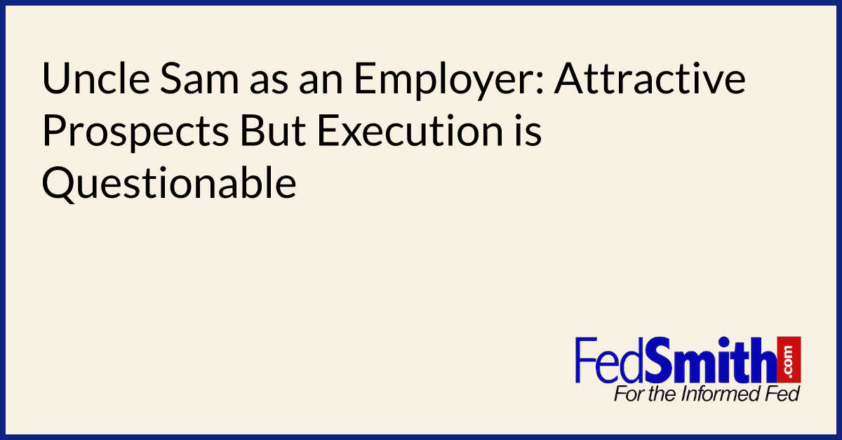 Uncle Sam As An Employer: Attractive Prospects But Execution Is ...