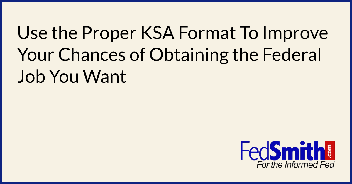 Use The Proper KSA Format To Improve Your Chances Of Obtaining The ...
