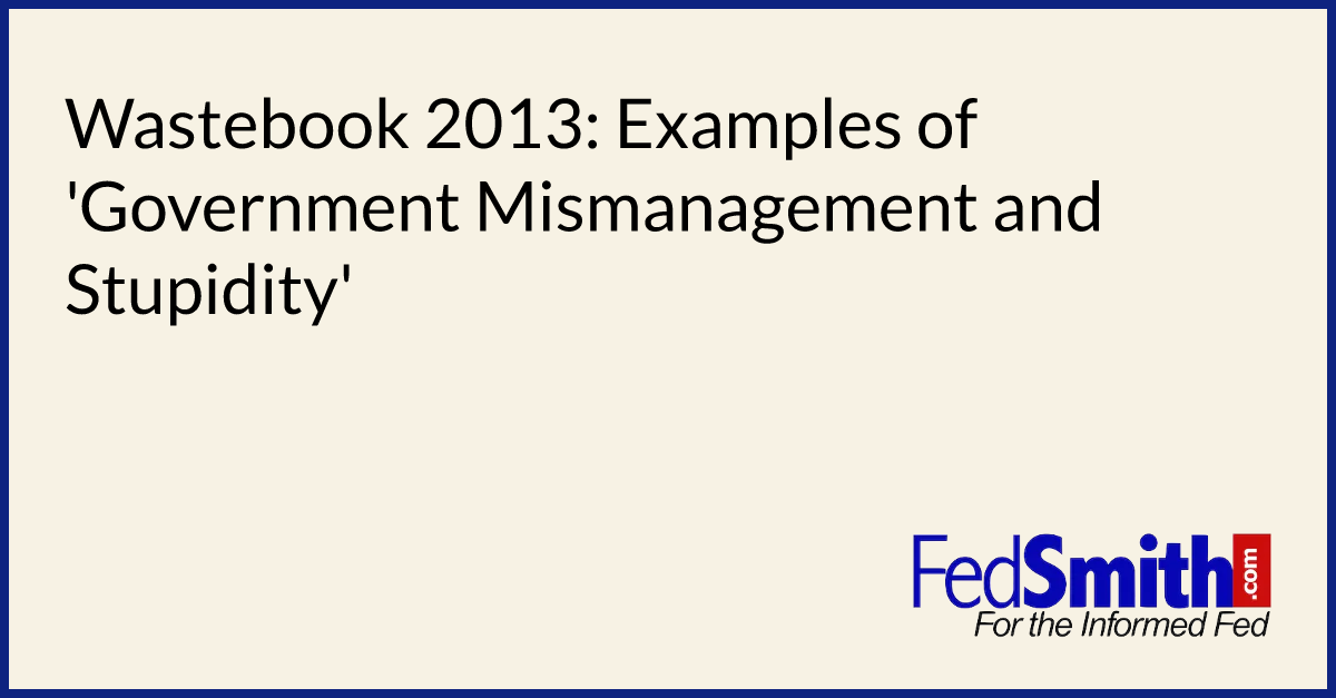 Wastebook 2013: Examples Of 'Government Mismanagement And Stupidity ...