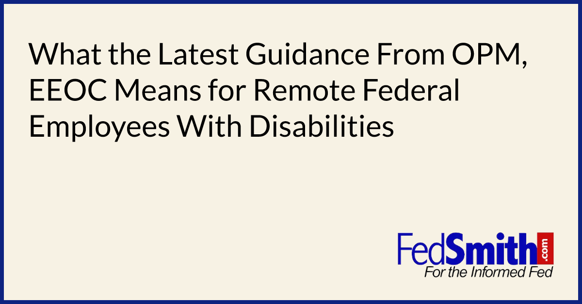 What The Latest Guidance From OPM, EEOC Means For Remote Federal ...