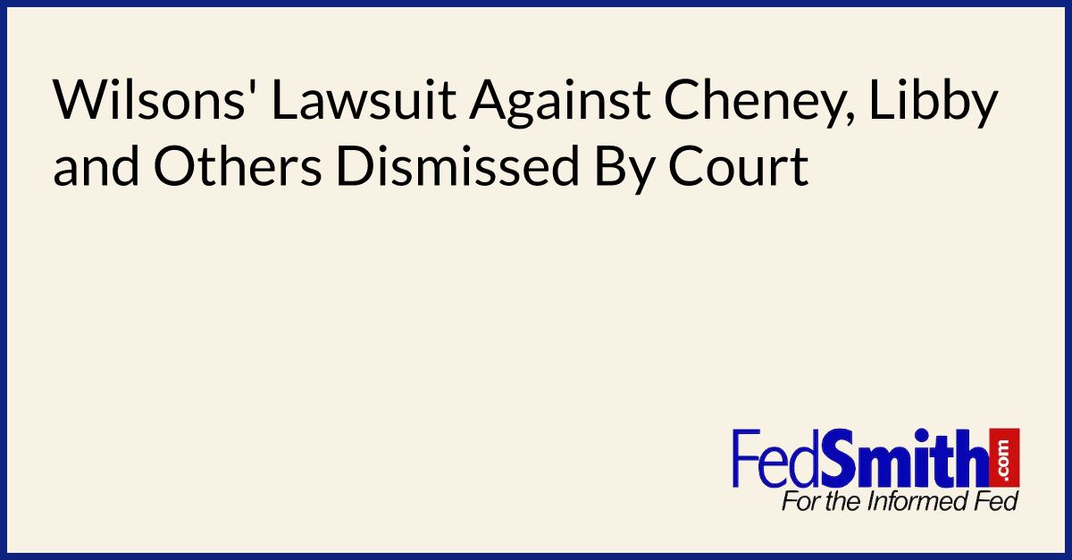 Wilsons' Lawsuit Against Cheney, Libby And Others Dismissed By Court ...