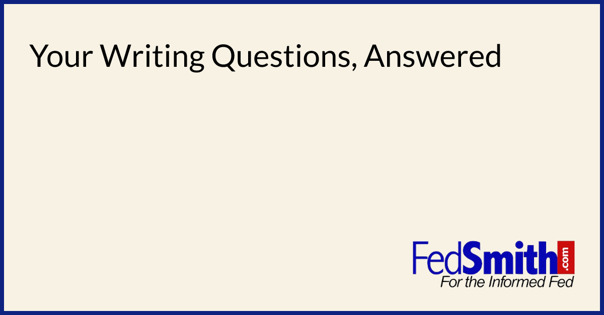 Your Writing Questions, Answered | FedSmith.com